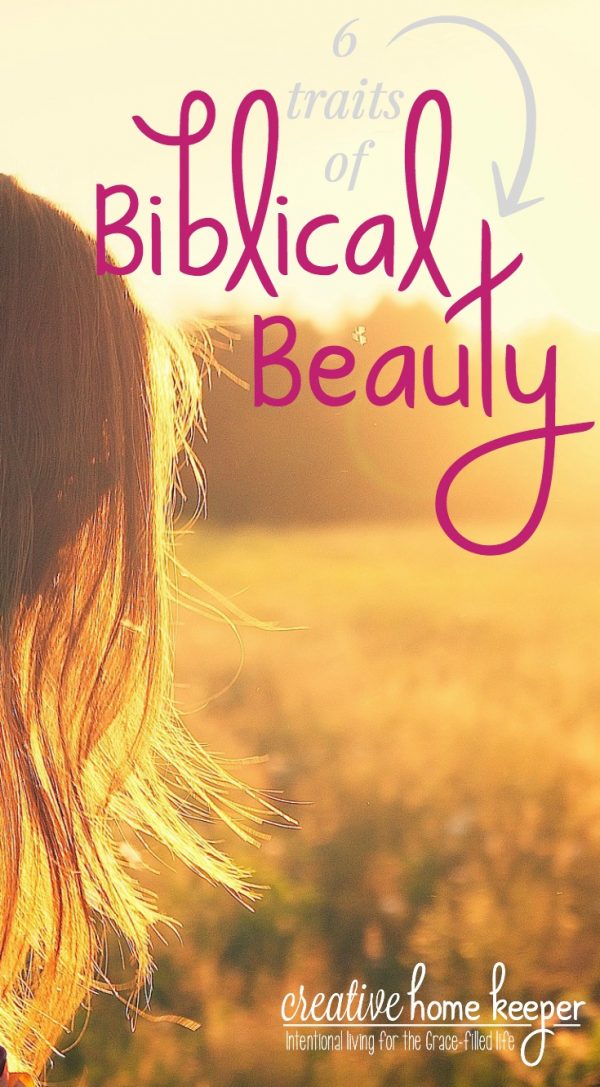 6 Traits of Biblical Beauty - Creative Home Keeper